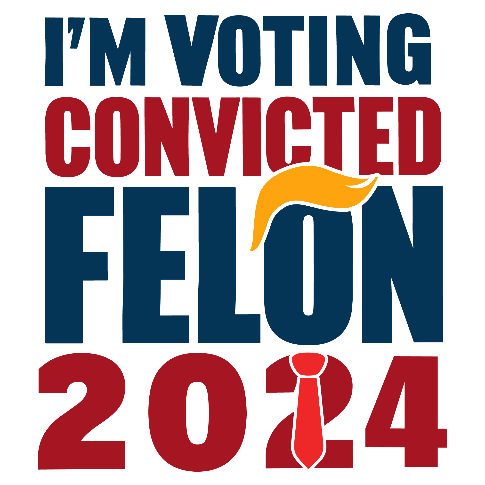 I m Voting For The Convicted Felon Template 5 Logo PNG (Transparent ...