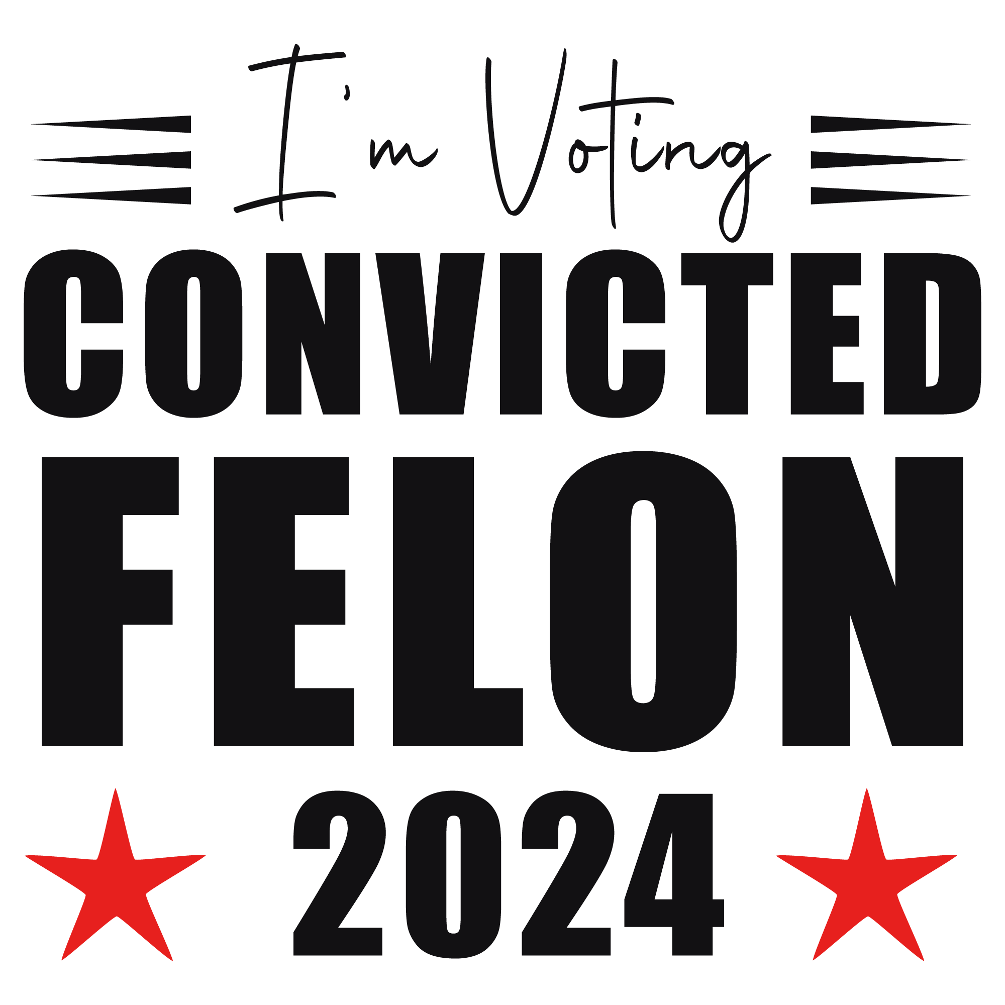 I m Voting For The Convicted Felon Template 6 Logo PNG (Transparent ...