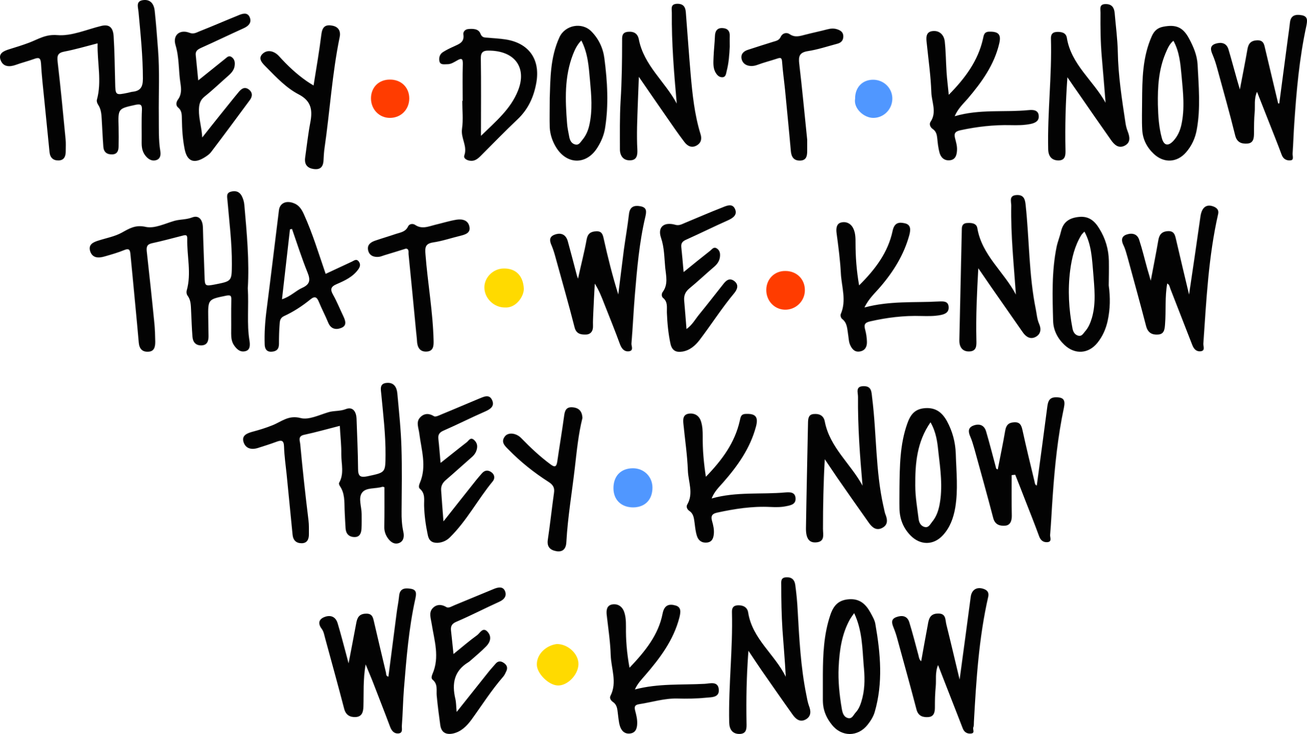 Friends They Don’t Know That We Know They Know We Know Text Logo PNG ...
